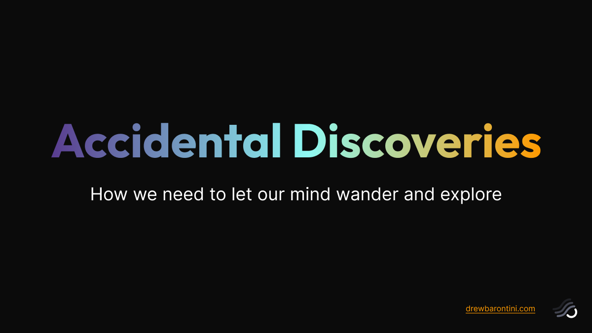 Drew Barontini | Accidental Discoveries